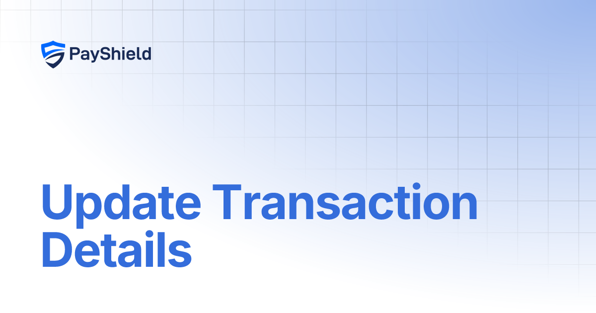 Update Transaction Details | PayShield - TxFind | PayShield Documentation