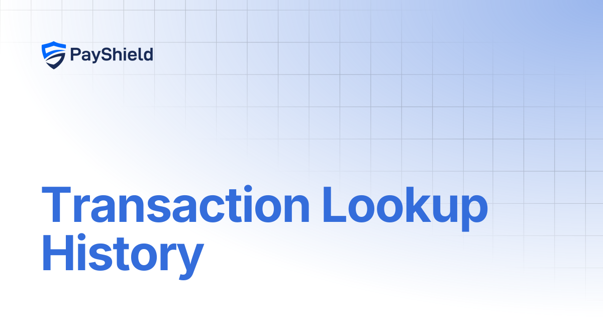 Transaction Lookup History | PayShield - TxFind | PayShield Documentation